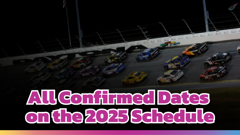 All Confirmed Dates on the 2025 NASCAR Schedule (So Far) - The Daily ...
