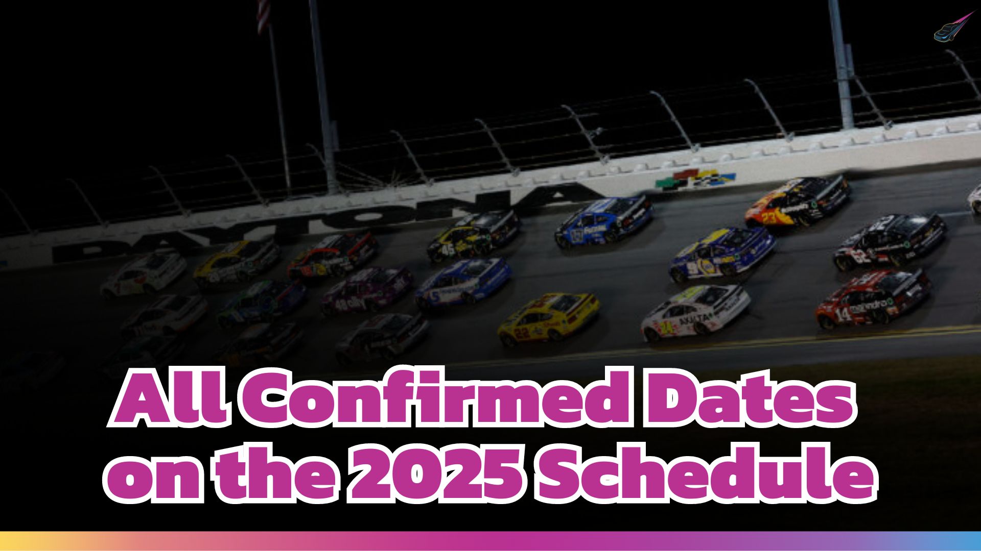 All Confirmed Dates on the 2025 NASCAR Schedule (So Far) - The Daily ...